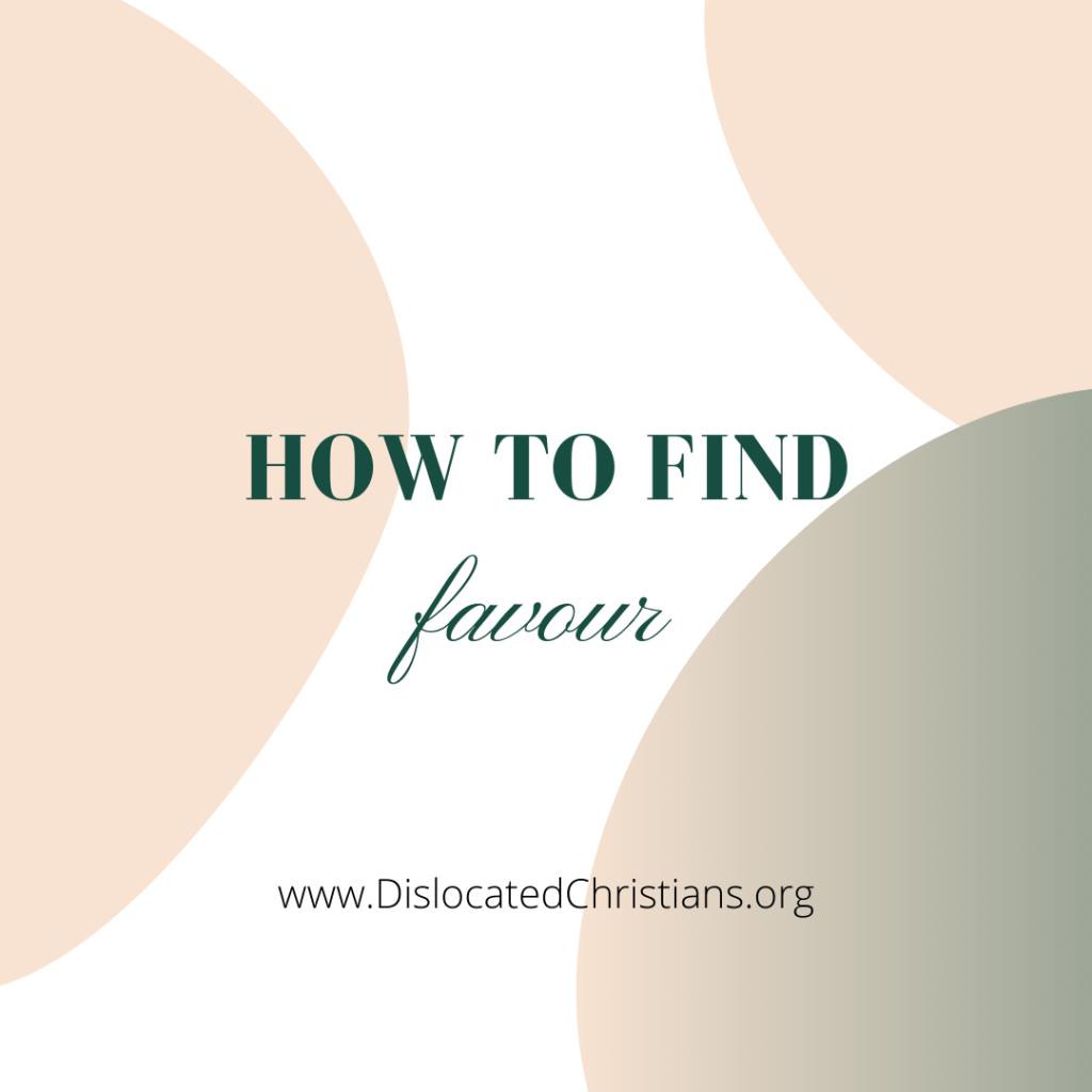 How to find favour – Dislocated Christians